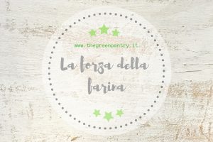 Cos'è la forza della farina | The green pantry